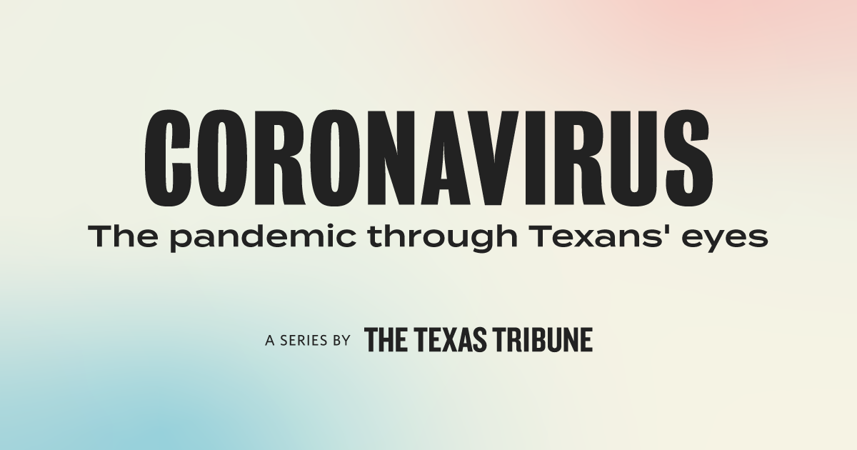 Coronavirus: The pandemic through Texans' eyes | The Texas Tribune