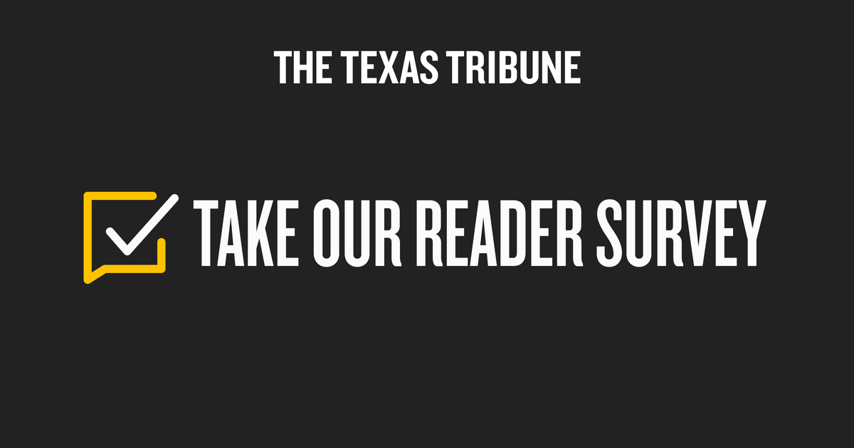 T-Squared: Take The Texas Tribune’s reader survey. | The Texas Tribune