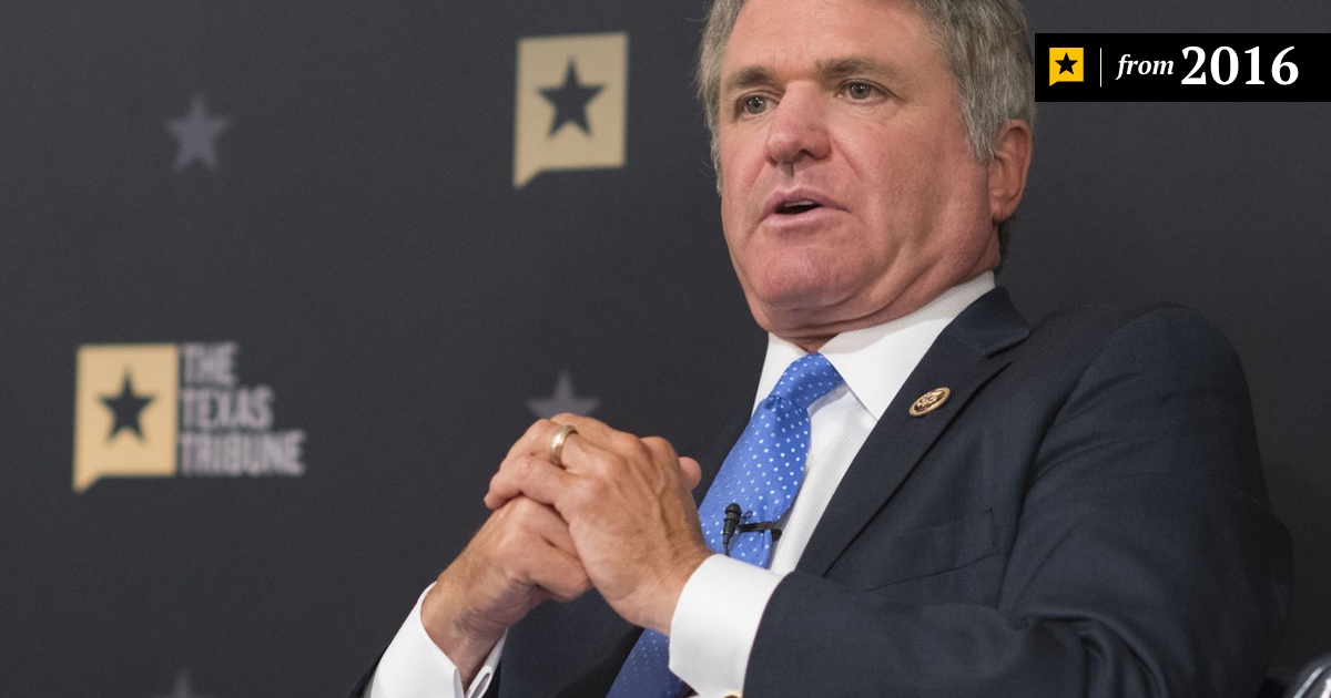 The Brief: McCaul, in Austin, doesn’t deny possible Senate run in 2018 ...